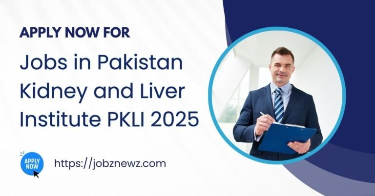 Jobs in Pakistan Kidney and Liver Institute PKLI 2025 – Apply Online